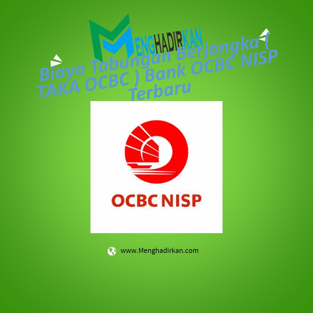 Biaya Tabungan Berjangka ( TAKA OCBC ) Bank OCBC NISP Terbaru ...